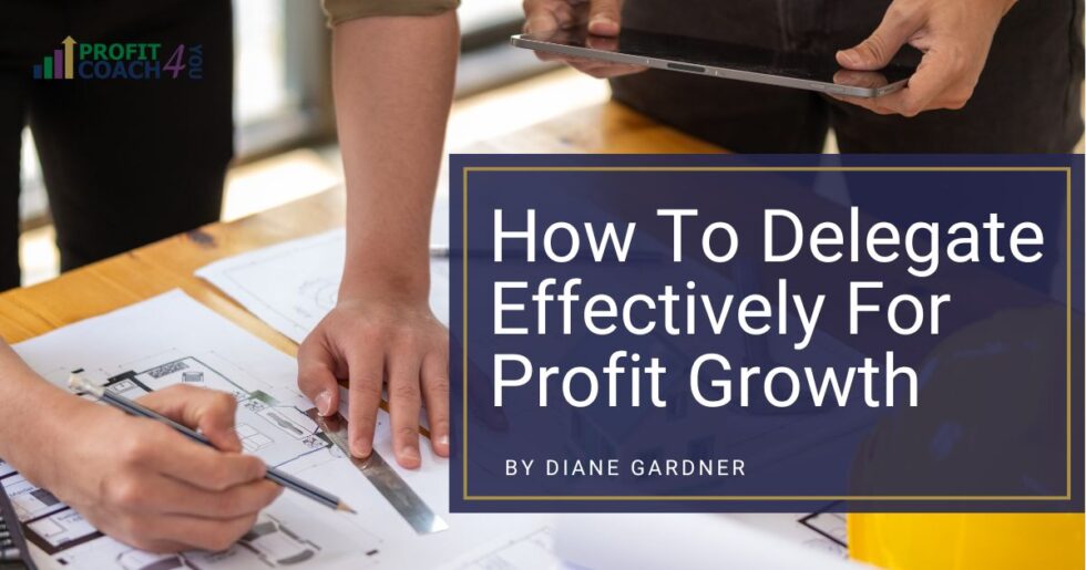 How To Delegate Effectively For Profit Growth